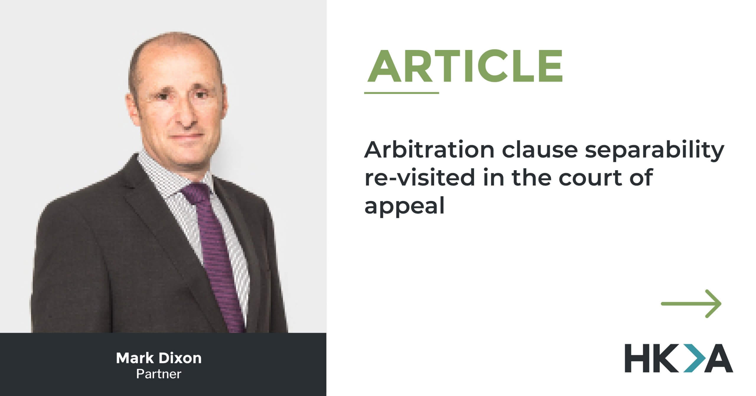Arbitration clause separability re-visited in the court of appeal - HKA Arbitration clause separability re-visited in the court of appeal - HKA